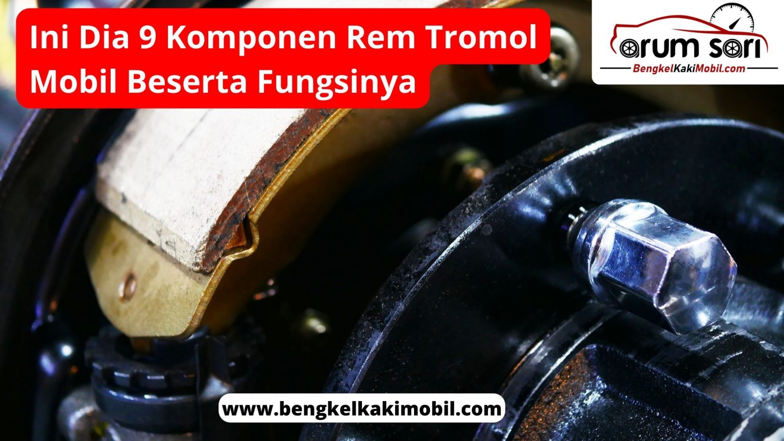 Ini Dia 9 Komponen Rem Tromol Mobil Beserta Fungsinya