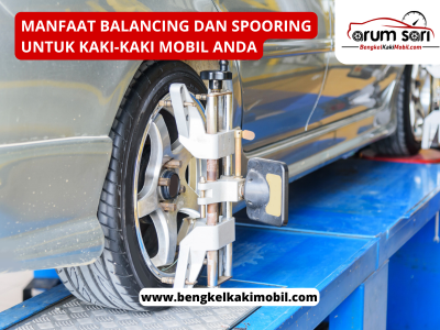 Manfaat Balancing dan Spooring untuk Kaki-Kaki Mobil Anda - Bengkel ...