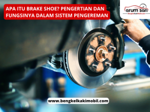 Apa Itu Brake Shoe? Pengertian dan Fungsinya - Bengkel Mobil Arum Sari