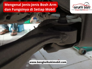 Mengenal Jenis-Jenis Bosh Arm dan Fungsinya di Setiap Mobil - Bengkel ...
